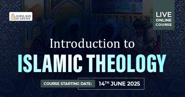 Introduction to Islamic Theology - Al Balagh Academy