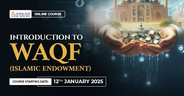 Introduction To Waqf (Islamic Endowment) - Al Balagh Academy